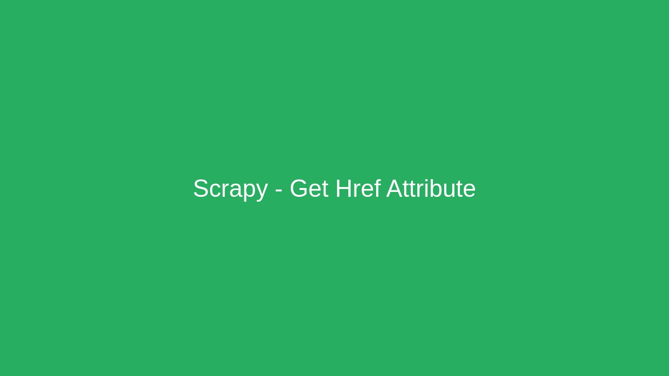 Scrapy Get Href Attribute