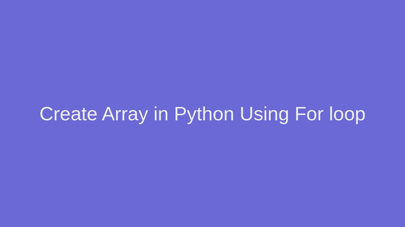 How To Create Array In Python Using For Loop