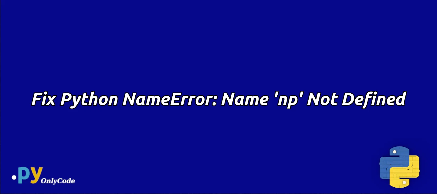 Fix Python Nameerror Name Np Not Defined