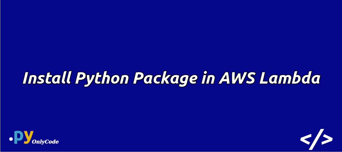 Install Python Package in AWS Lambda Install Python Package in AWS Lambda