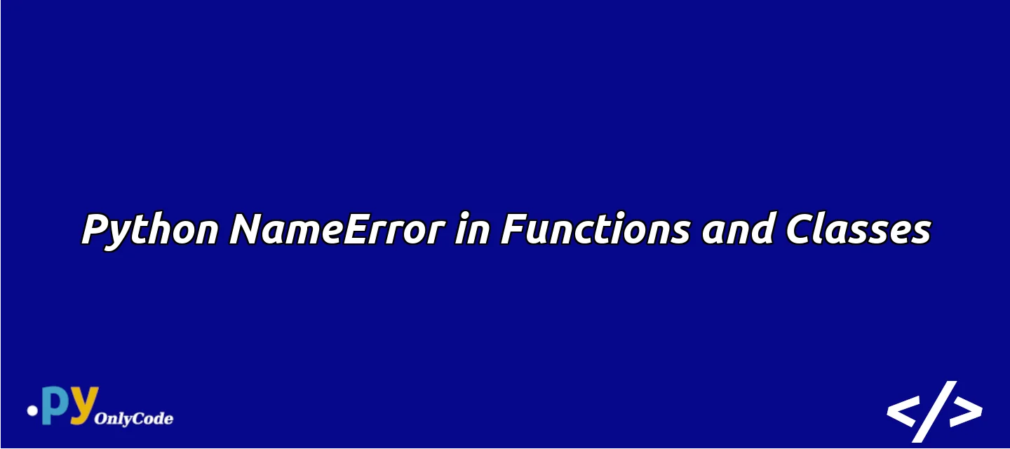 Python NameError in Functions and Classes Python NameError in Functions and Classes