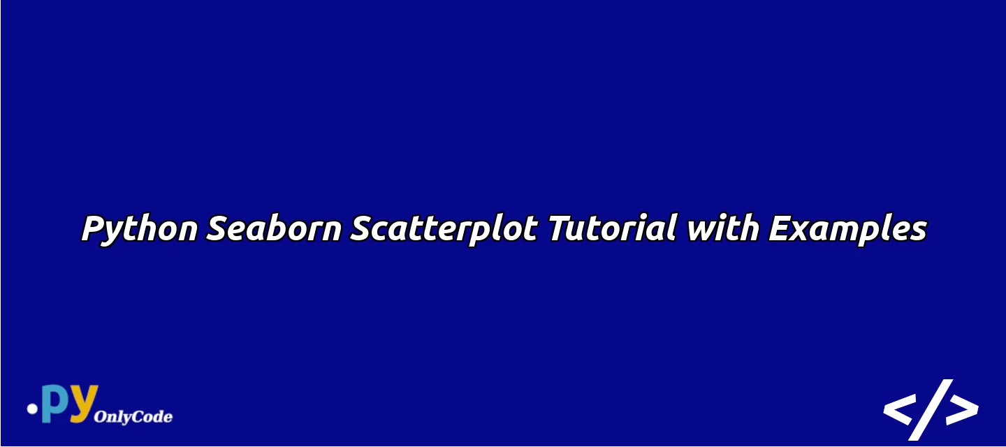 Python Seaborn Scatterplot Tutorial with Examples Python Seaborn Scatterplot Tutorial with Examples