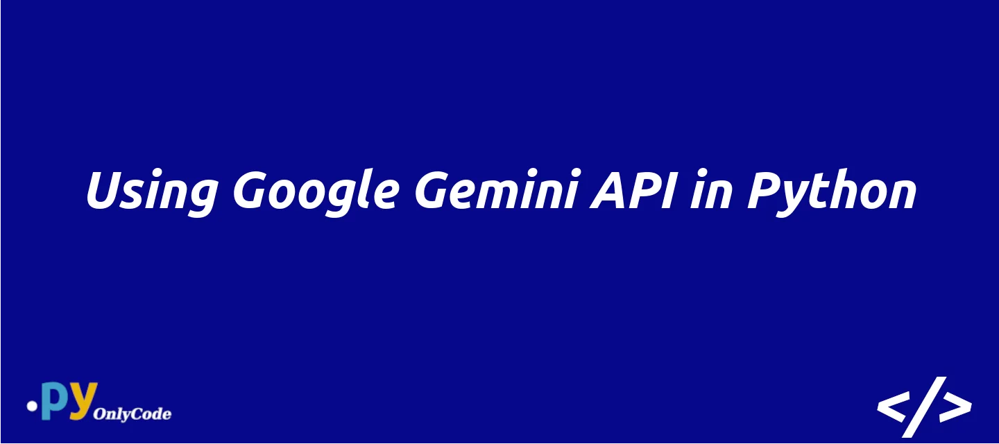 Using Google Gemini API in Python Using Google Gemini API in Python
